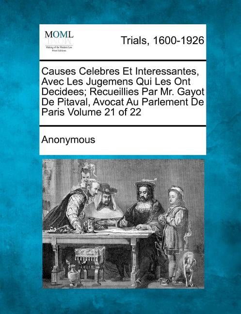 Causes Celebres Et Interessantes, Avec Les Jugemens Qui Les Ont ...