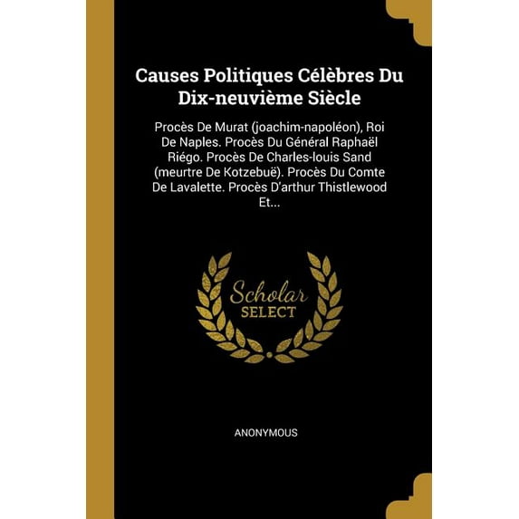 Causes Politiques Célèbres Du Dix-neuvième Siècle : Procès De Murat (joachim-napoléon), Roi De ...