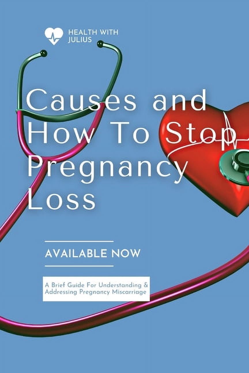 Causes and How to Stop Pregnancy Loss: A Brief Guide For Understanding ...