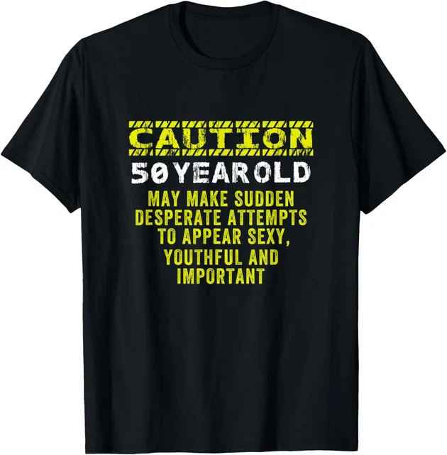 Caution 50 Year Old Birthday Funny Gag 50Th Bday Saying T-Shirt Unisex ...