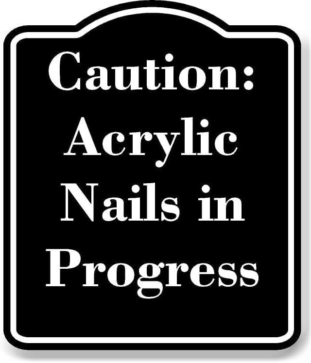 Caution Acrylic Nails in Progress BLACK Aluminium Composite Sign 8.5 ...