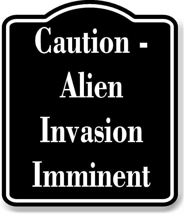 Caution - Alien Invasion Imminent BLACK Aluminum Composite Sign 15''x18'' - Walmart.com
