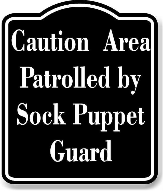 Caution - Area Patrolled by Sock Puppet Guard BLACK Aluminum Composite ...