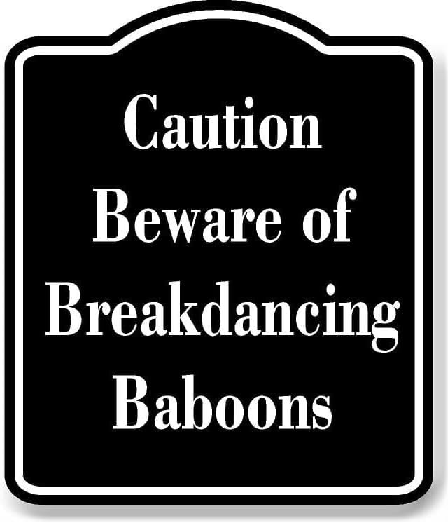 Caution - Beware of Breakdancing Baboons BLACK Aluminum Composite Sign ...