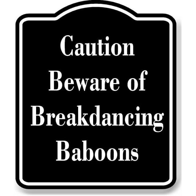 Caution - Beware of Breakdancing Baboons BLACK Aluminum Composite Sign ...
