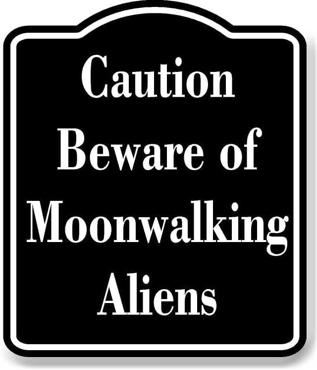 Caution - Beware of Moonwalking Aliens BLACK Aluminum Composite Sign 20 ...