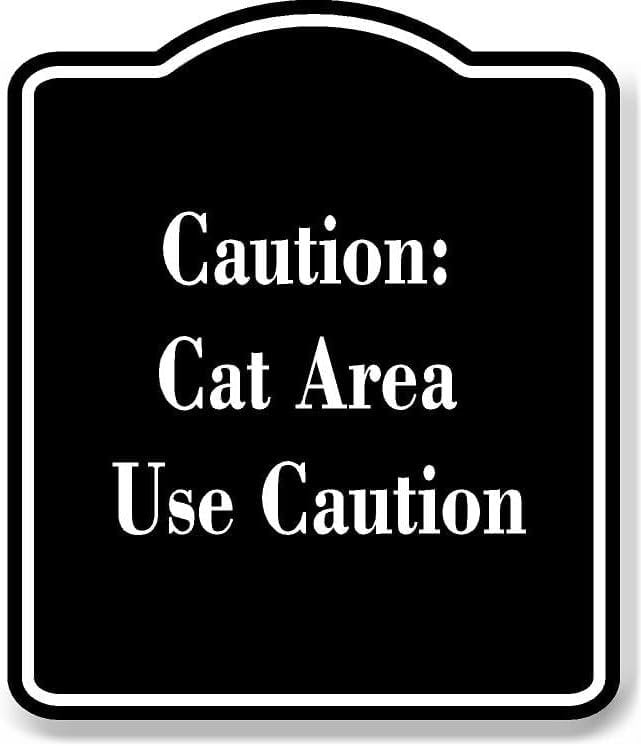 Caution Cat Area - Use Caution BLACK Aluminum Composite Sign 15''x18 ...