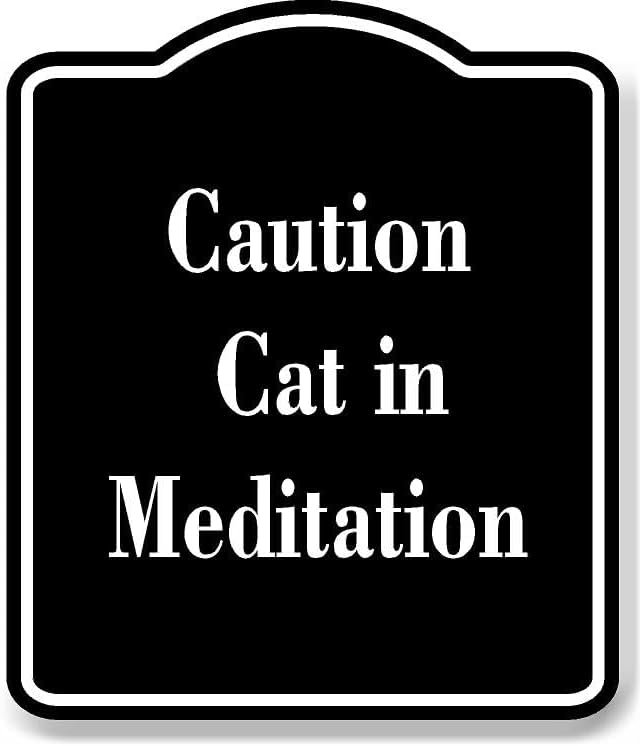 Caution - Cat in Meditation BLACK Aluminum Composite Sign 20''x24 ...