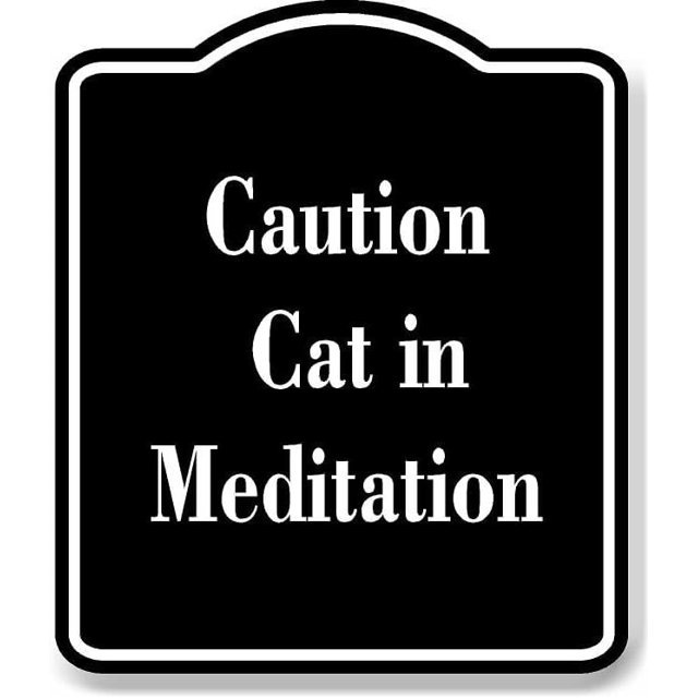 Caution - Cat in Meditation BLACK Aluminum Composite Sign 20''x24 ...