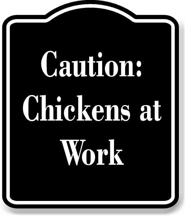 Caution Chickens at Work BLACK Aluminum Composite Sign 15''x18 ...