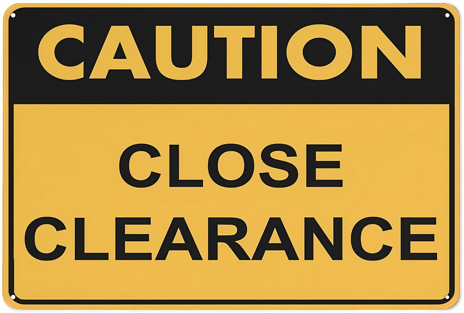 Caution Close Clearance Sign 12 x 8 Inches - Rust-Free Aluminum ...