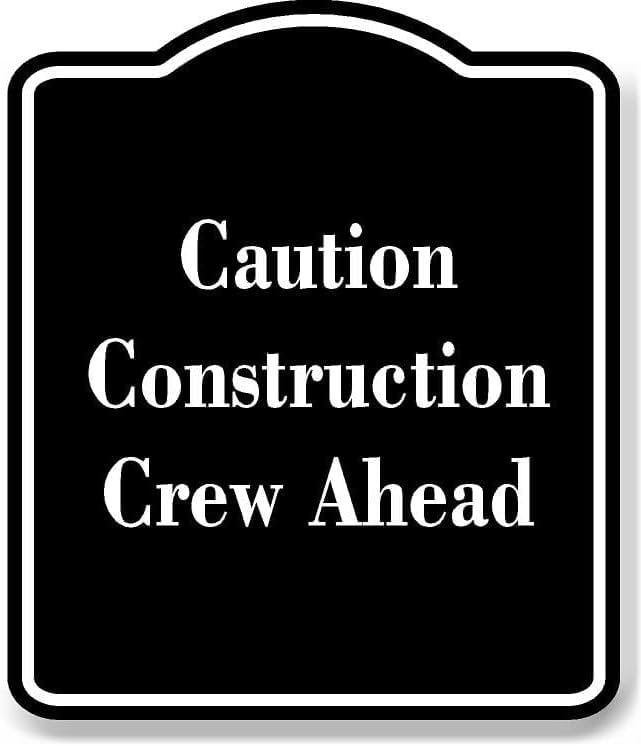 Caution - Construction Crew Ahead BLACK Aluminum Composite Sign 15''x18 ...