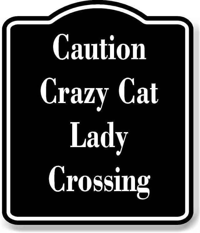 Caution - Crazy Cat Lady Crossing BLACK Aluminum Composite Sign 20''x24 ...
