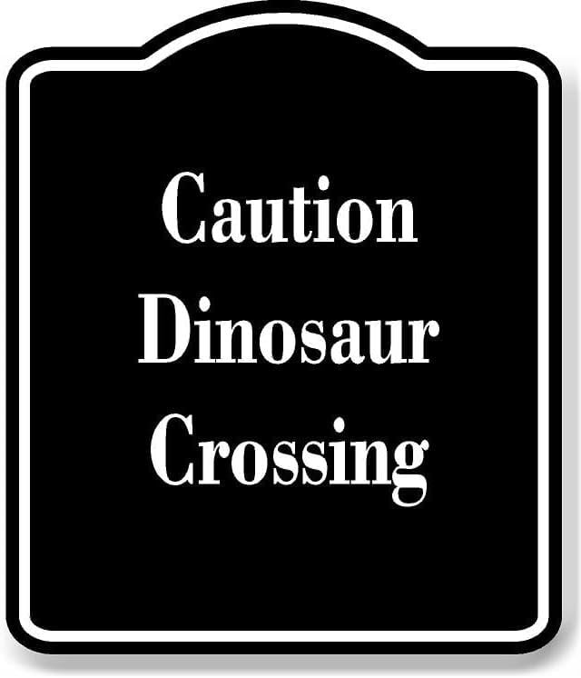 Caution - Dinosaur Crossing BLACK Aluminum Composite Sign 20''x24 ...