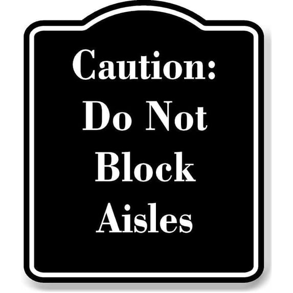 Caution Do Not Block Aisles BLACK Aluminum Composite Sign 20''x24 ...
