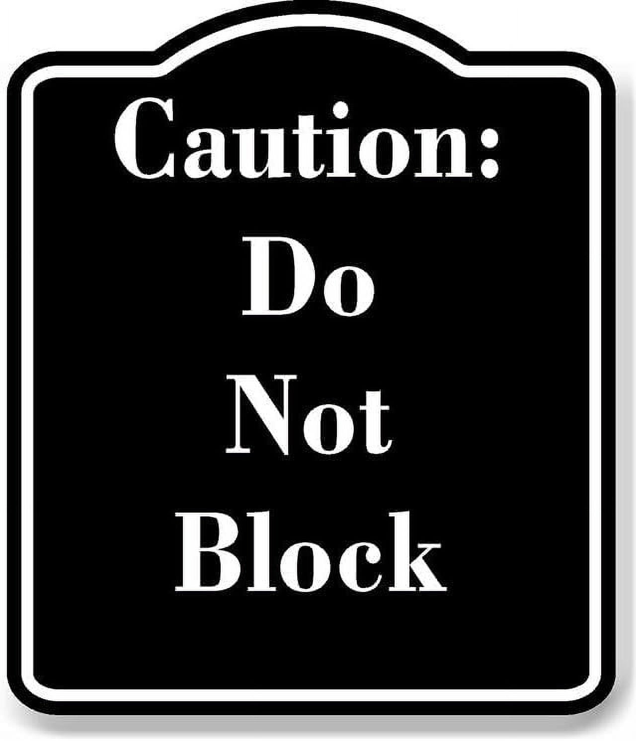 Caution Do Not Block BLACK Aluminum Composite Sign 15''x18'' - Walmart.com