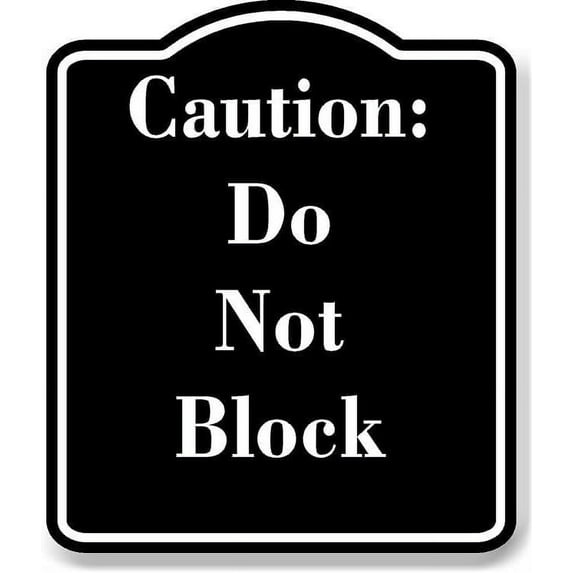 Caution Do Not Block BLACK Aluminum Composite Sign 15''x18'' - Walmart.com