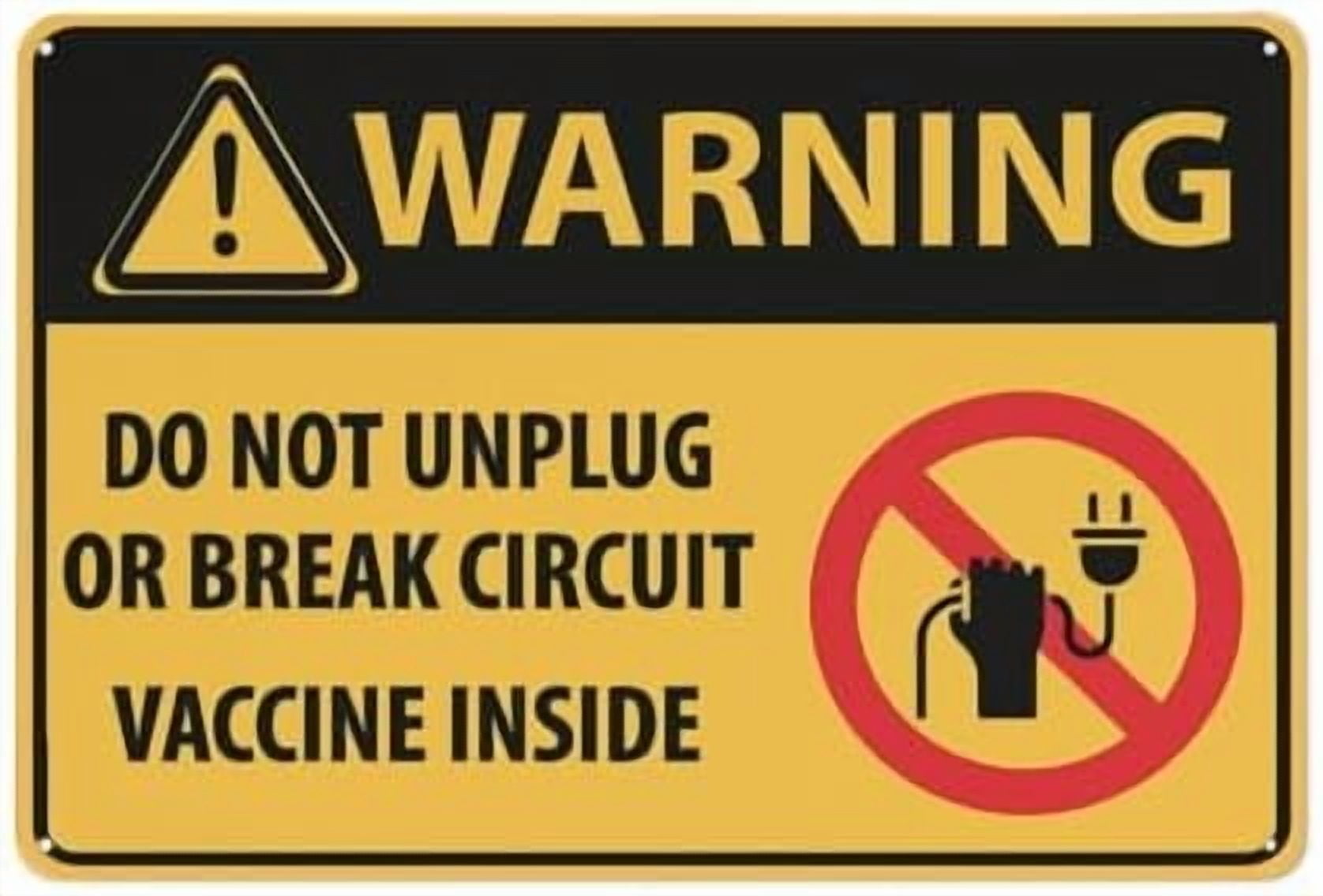 Caution Do Not Unplug Or Break Circuit- Vaccine Inside Sign 12X8 Inch ...