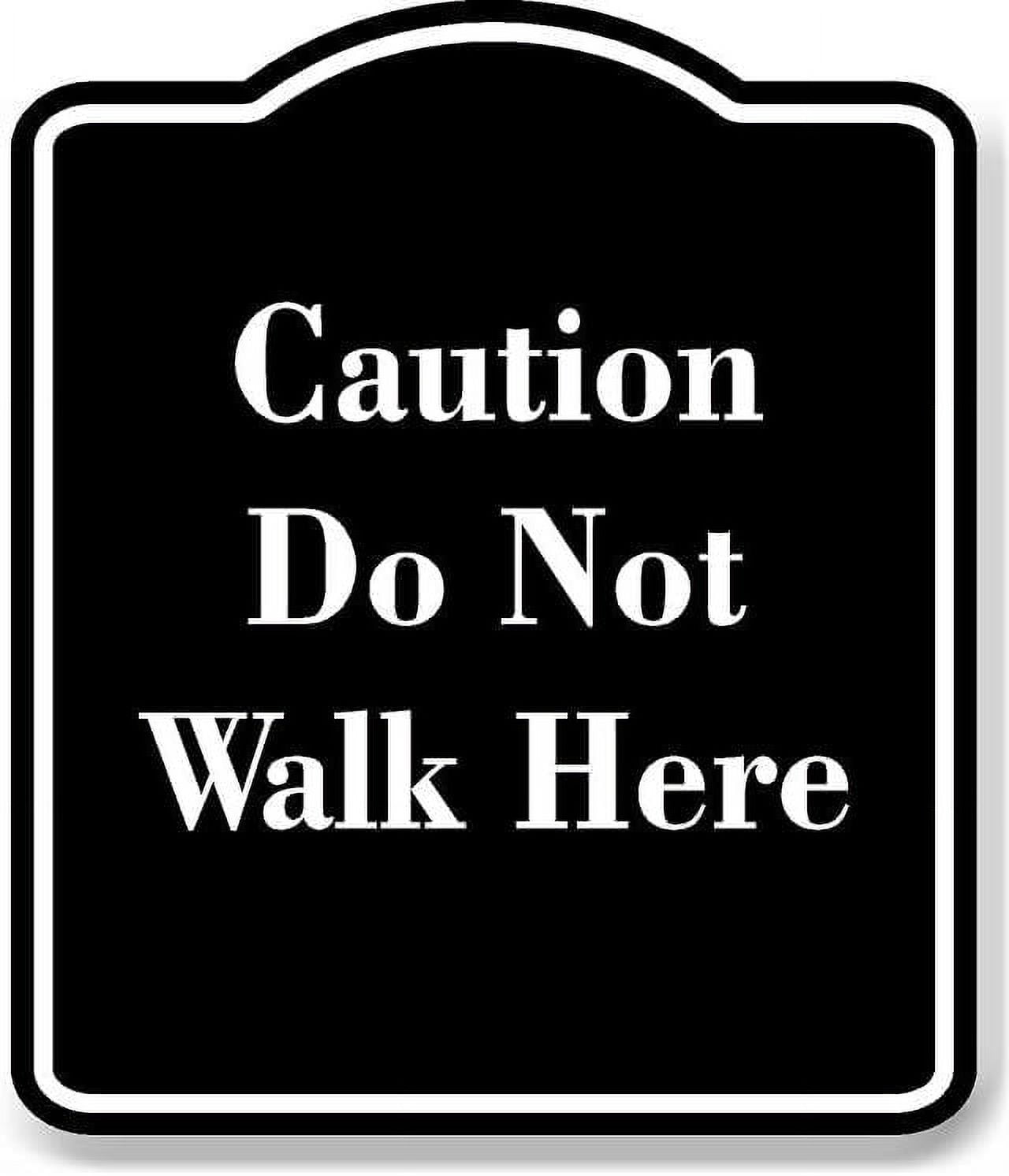 Caution Do Not Walk Here BLACK Aluminum Composite Sign 20''x24 ...