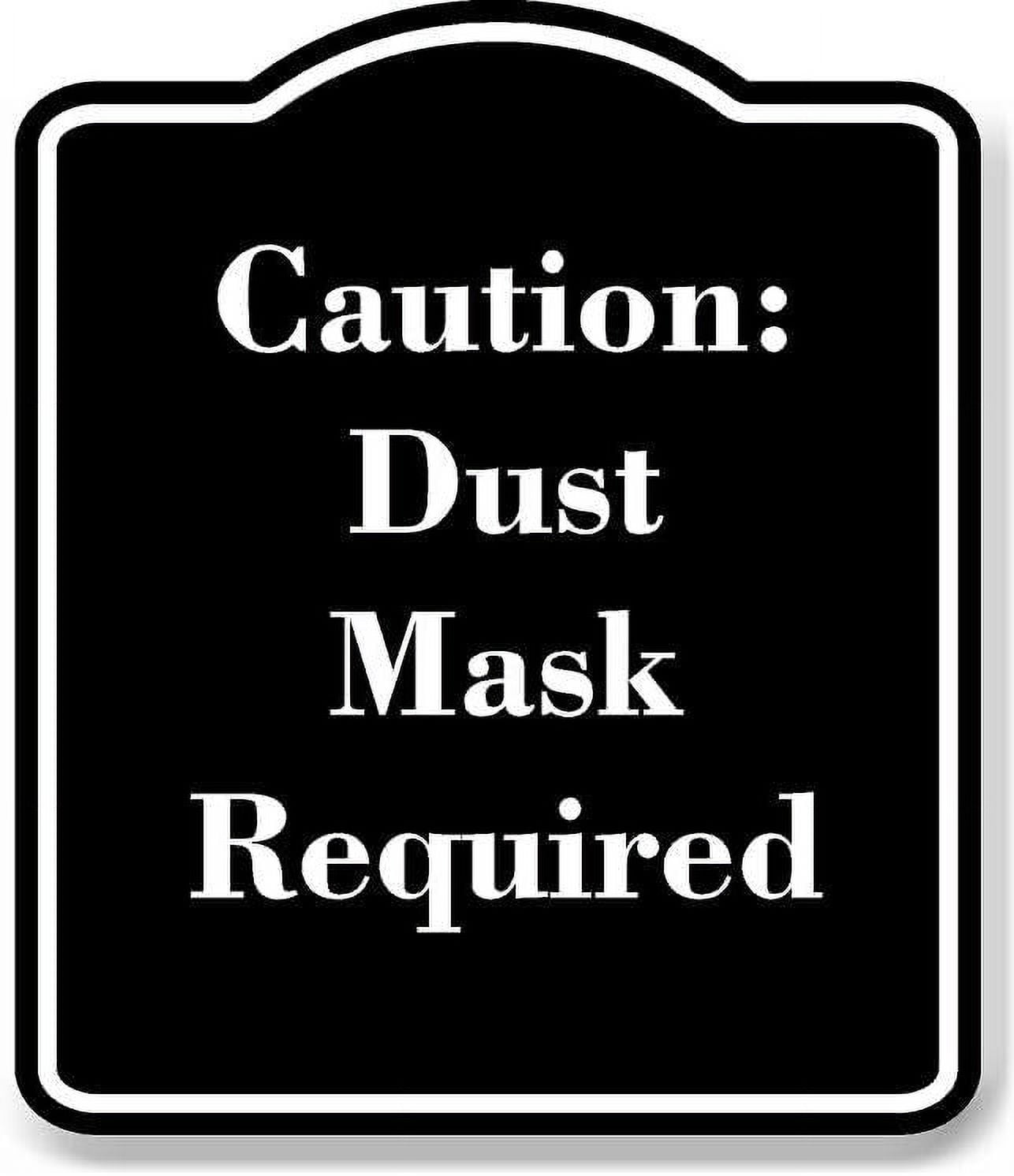 Caution Dust Mask Required BLACK Aluminum Composite Sign 15''x18 ...