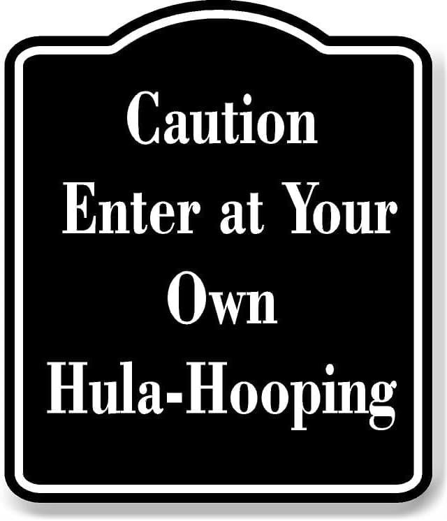 Caution - Enter at Your Own Hula-Hooping BLACK Aluminium Composite Sign ...