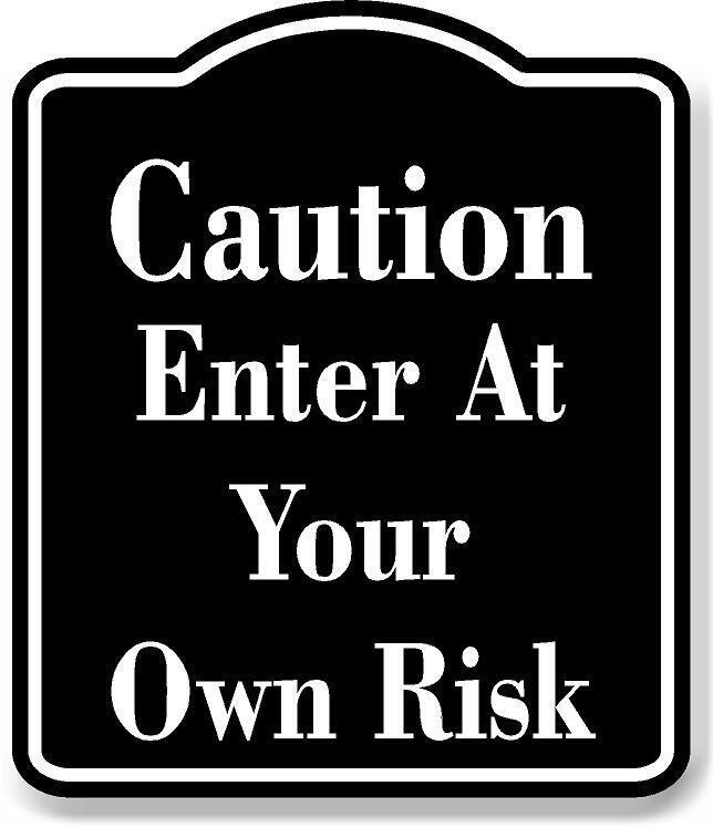 Caution Enter at your own risk BLACK Aluminum Composite Sign, 15"x18 ...
