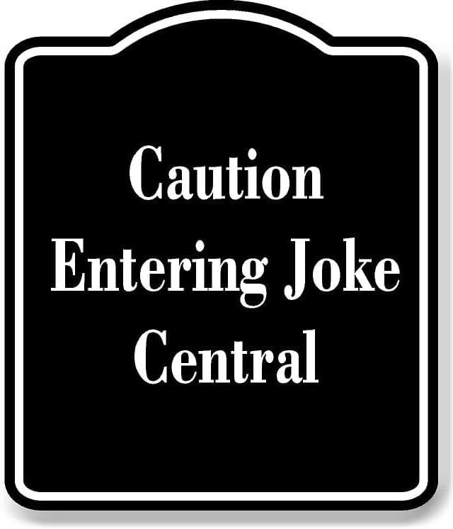 Caution - Entering Joke Central BLACK Aluminium Composite Sign 8.5''x10 ...