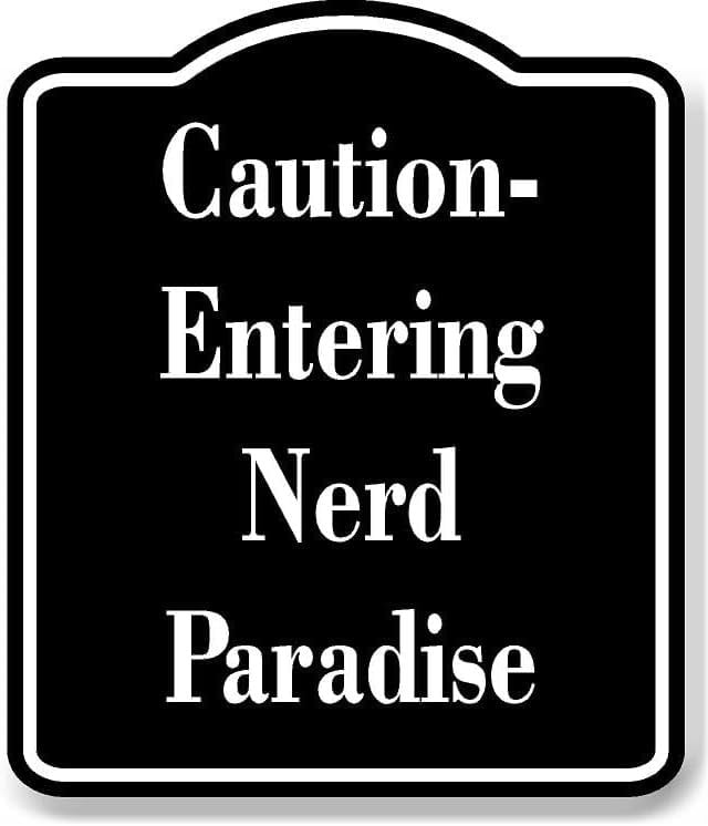 Caution - Entering Nerd Paradise BLACK Aluminum Composite Sign 15''x18 ...