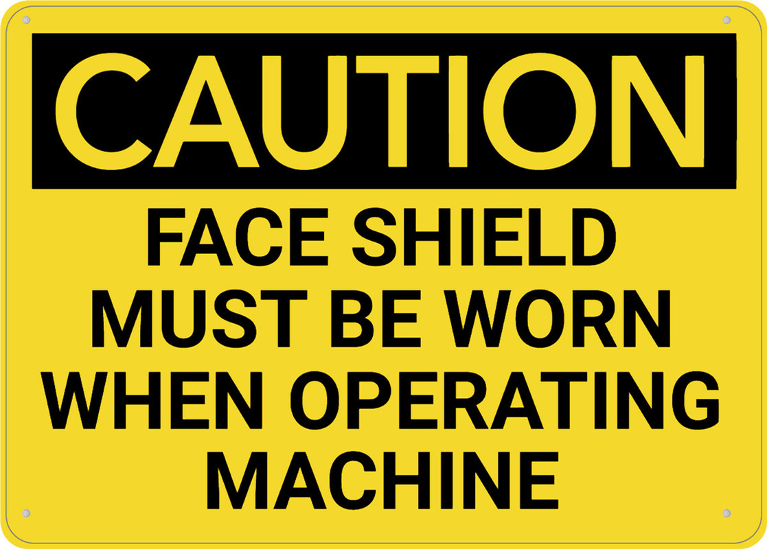 Caution Face Shield Must Be Worn With Operating Machine Sign 12”X8 ...