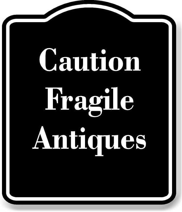 Caution Fragile Antiques BLACK Aluminum Composite Sign 20''x24 ...