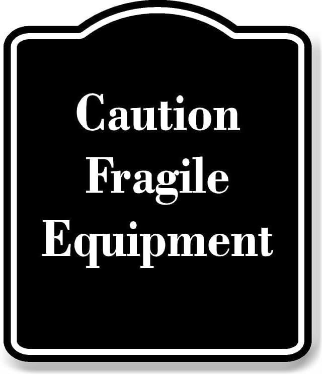 Caution Fragile Equipment BLACK Aluminum Composite Sign 20''x24 ...