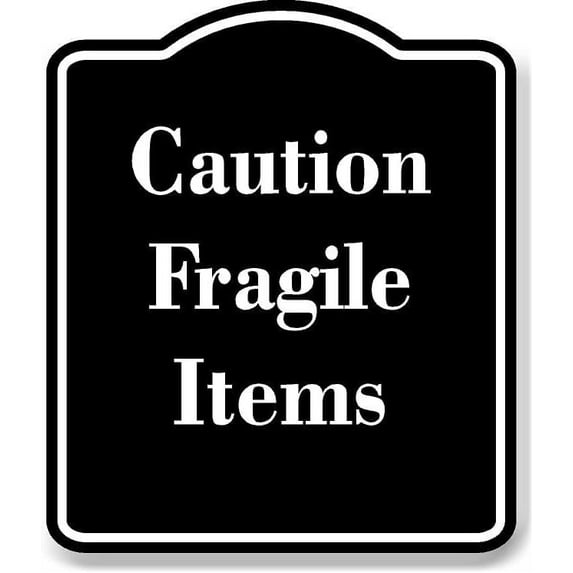 Caution Fragile Items BLACK Aluminum Composite Sign 15''x18'' - Walmart.com