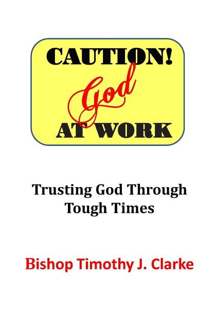 Caution: God at Work: Trusting God Through Tough Times (Paperback ...
