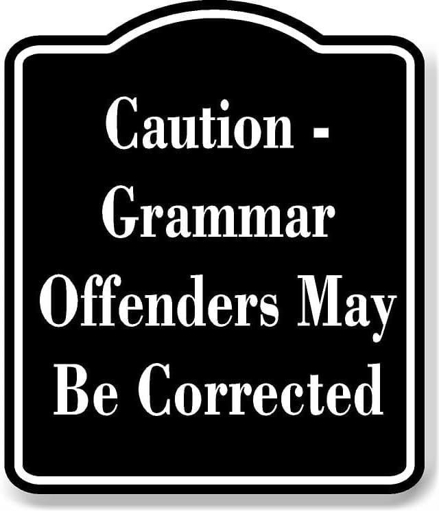 Caution - Grammar Offenders May Be Corrected BLACK Aluminum Composite ...