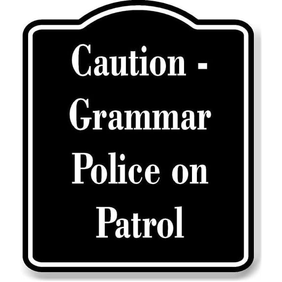 Caution - Grammar Police on Patrol BLACK Aluminium Composite Sign 8.5 ...