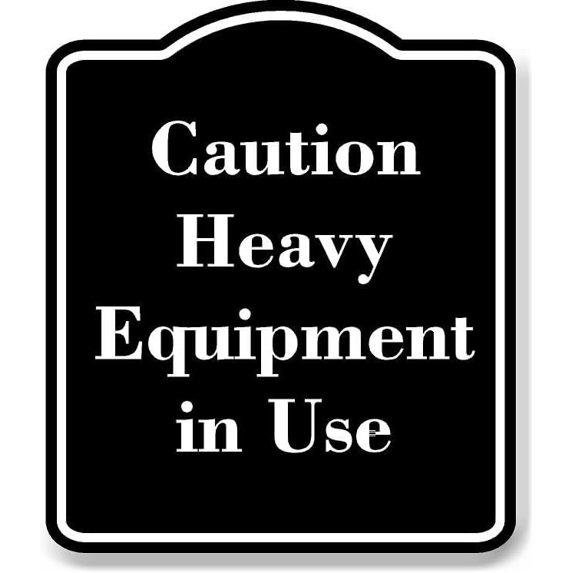 Caution - Heavy Equipment in Use BLACK Aluminum Composite Sign 15''x18 ...