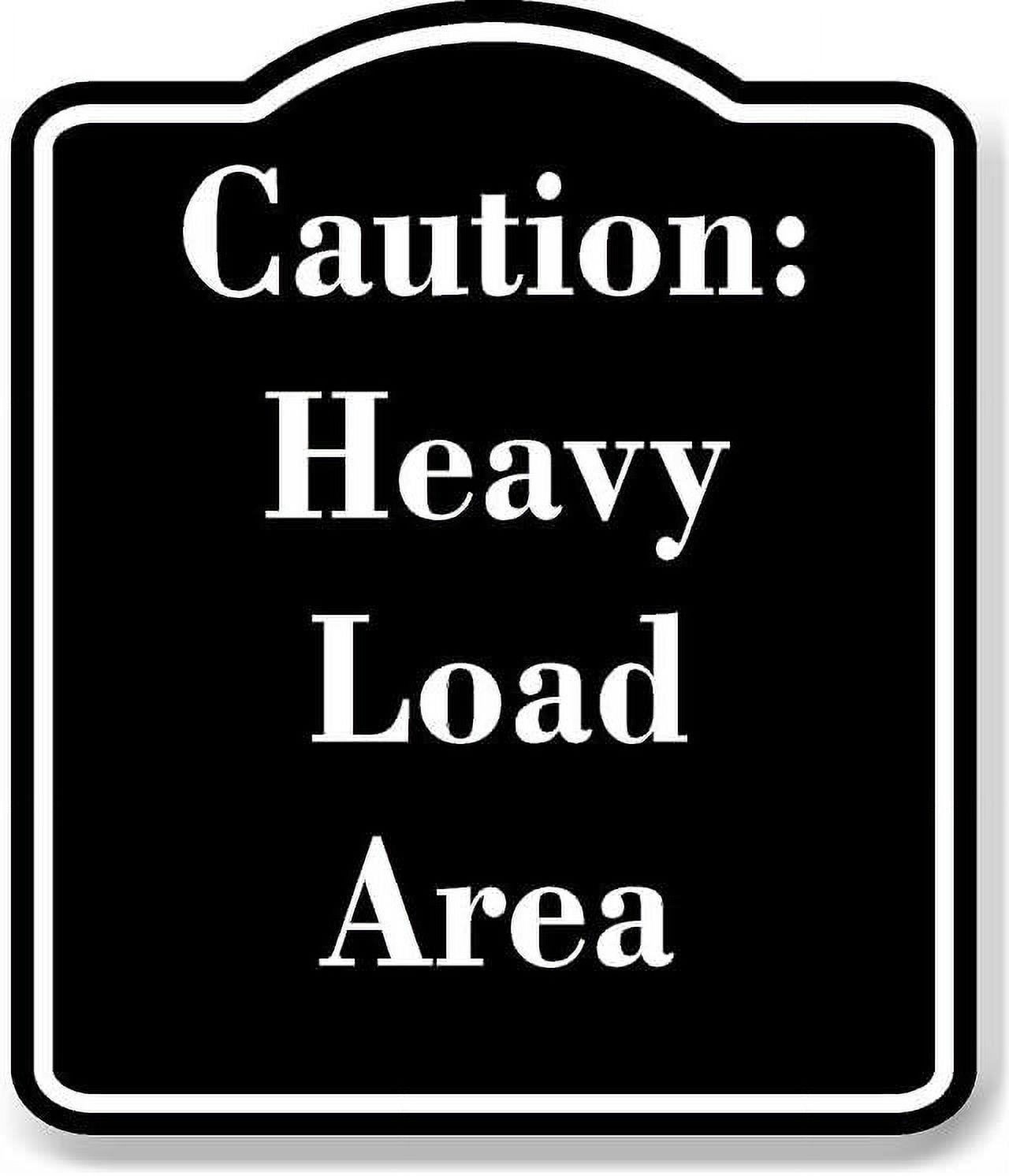 Caution Heavy Load Area BLACK Aluminum Composite Sign 20''x24 ...