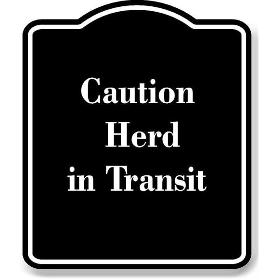 Caution - Herd in Transit BLACK Aluminum Composite Sign 20''x24 ...