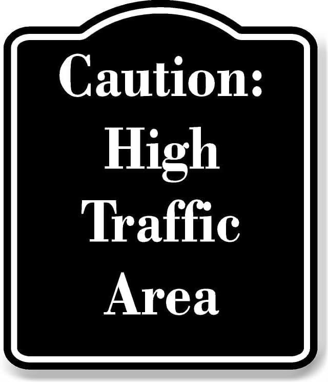 Caution High Traffic Area BLACK Aluminum Composite Sign 15''x18 ...