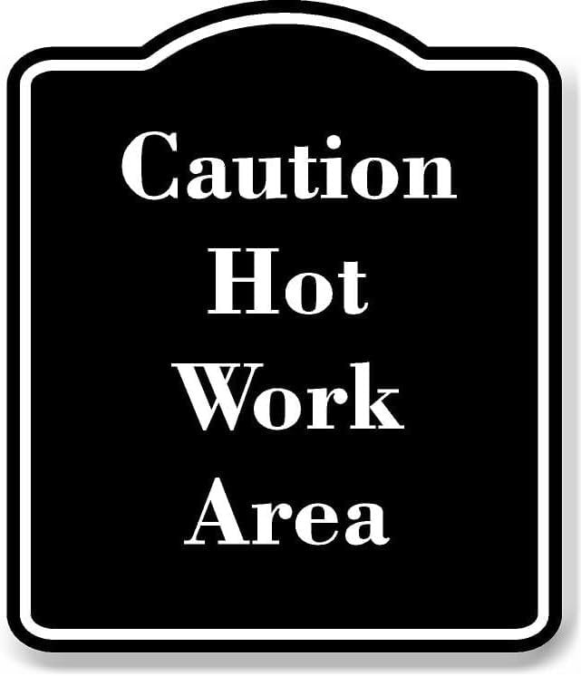Caution - Hot Work Area BLACK Aluminum Composite Sign 15''x18 ...