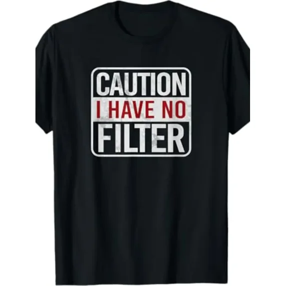 Caution I Have No Filter Humor Sarcastic Graphic T-Shirt - 100% Casual ...