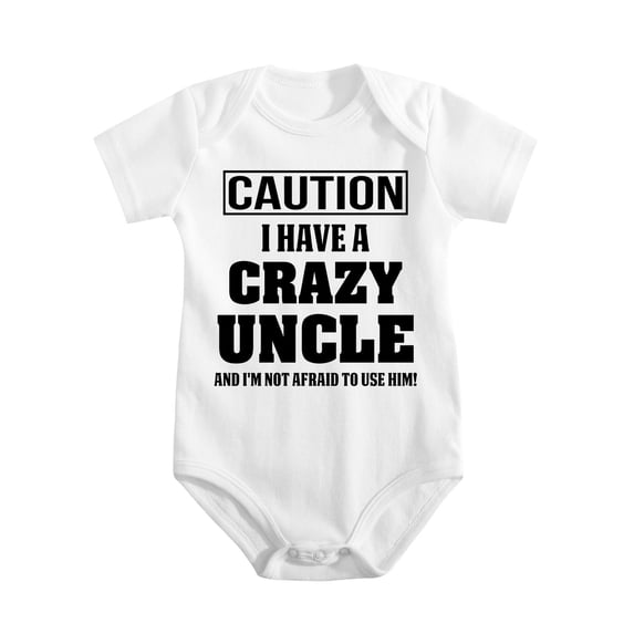 Caution I Have A Crazy Uncle, I'm Not Afraid To Use Him Baby Bodysuit ...