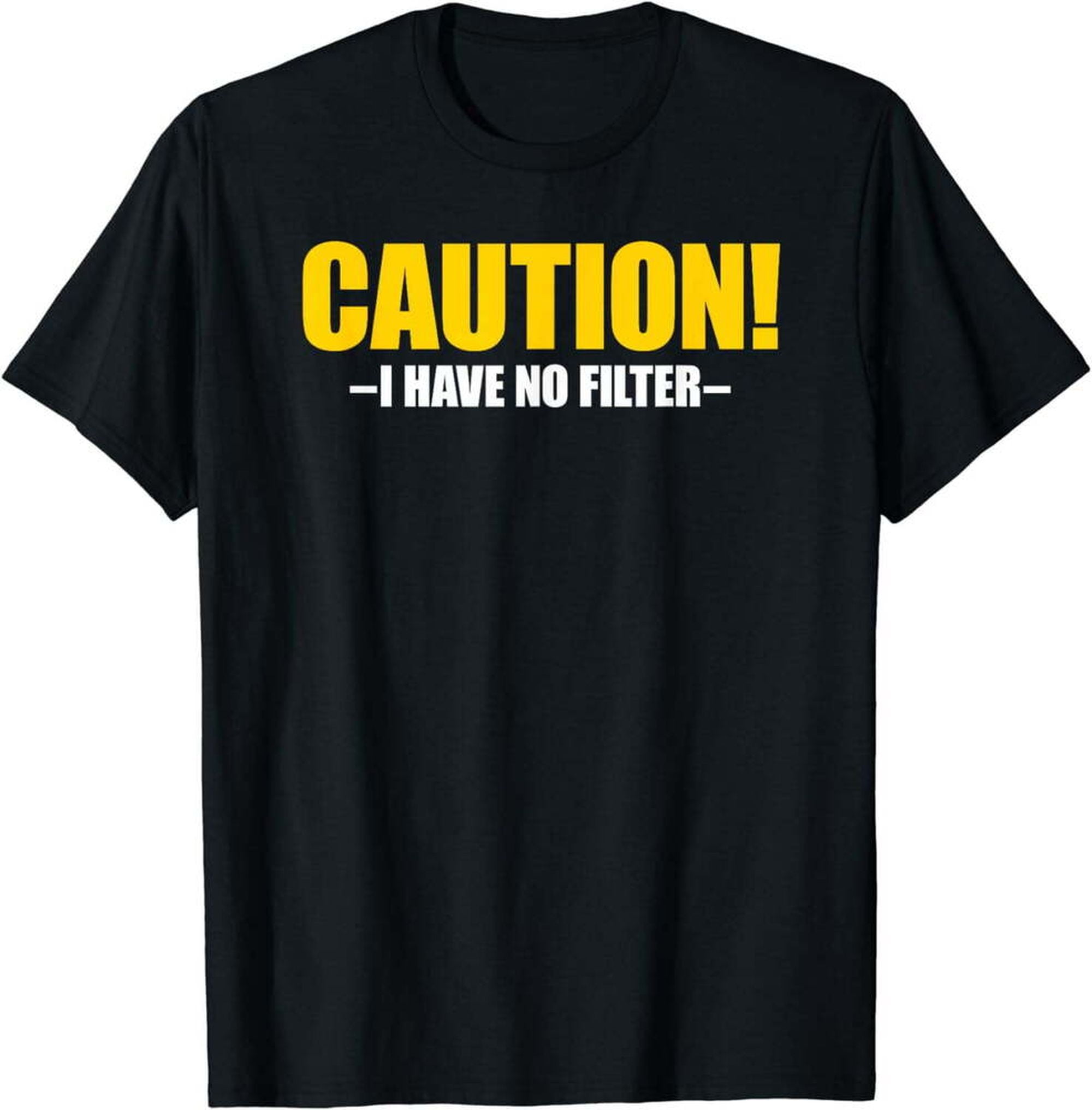 Caution I Have No Filter T-Shirt - Walmart.com