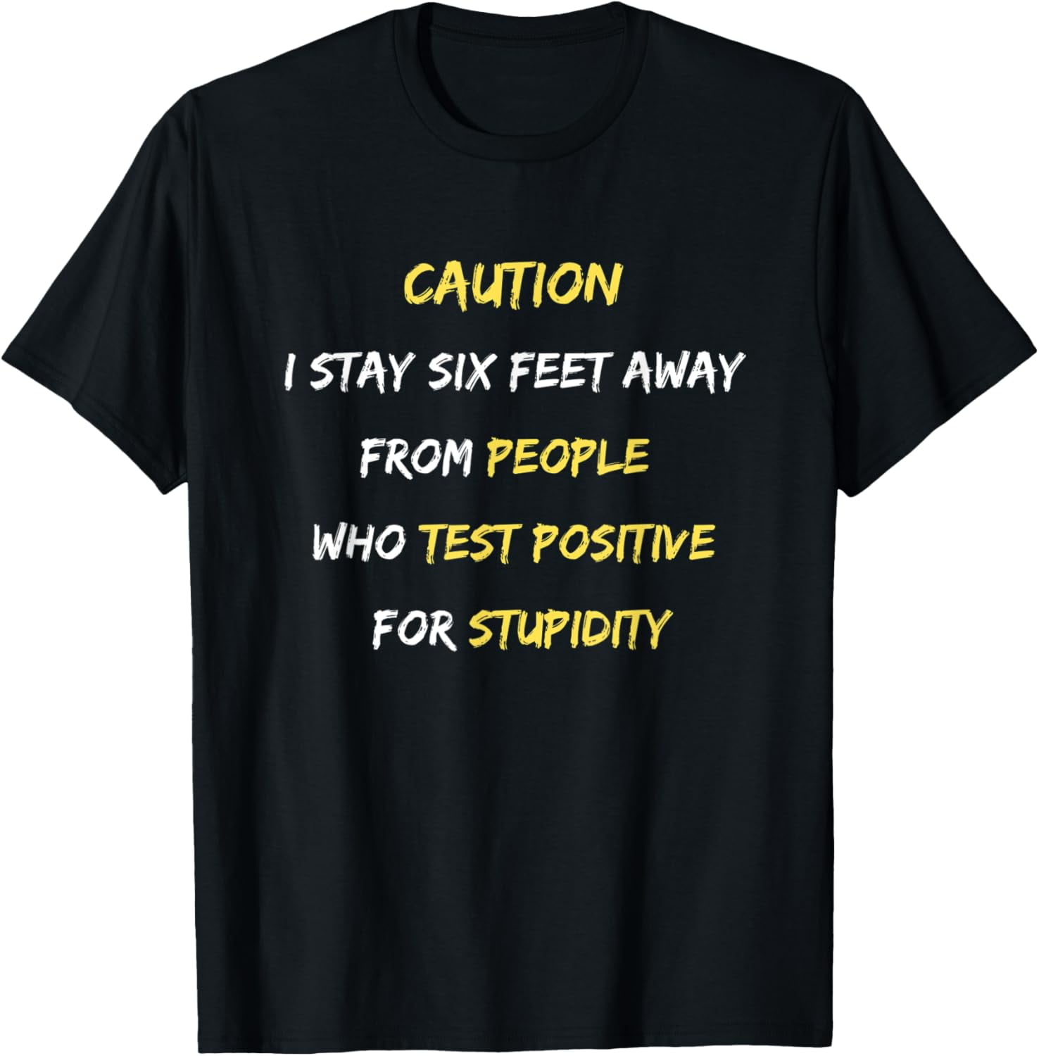 Caution I Stay Six Feet Away From Stupid People T-Shirt - Walmart.com