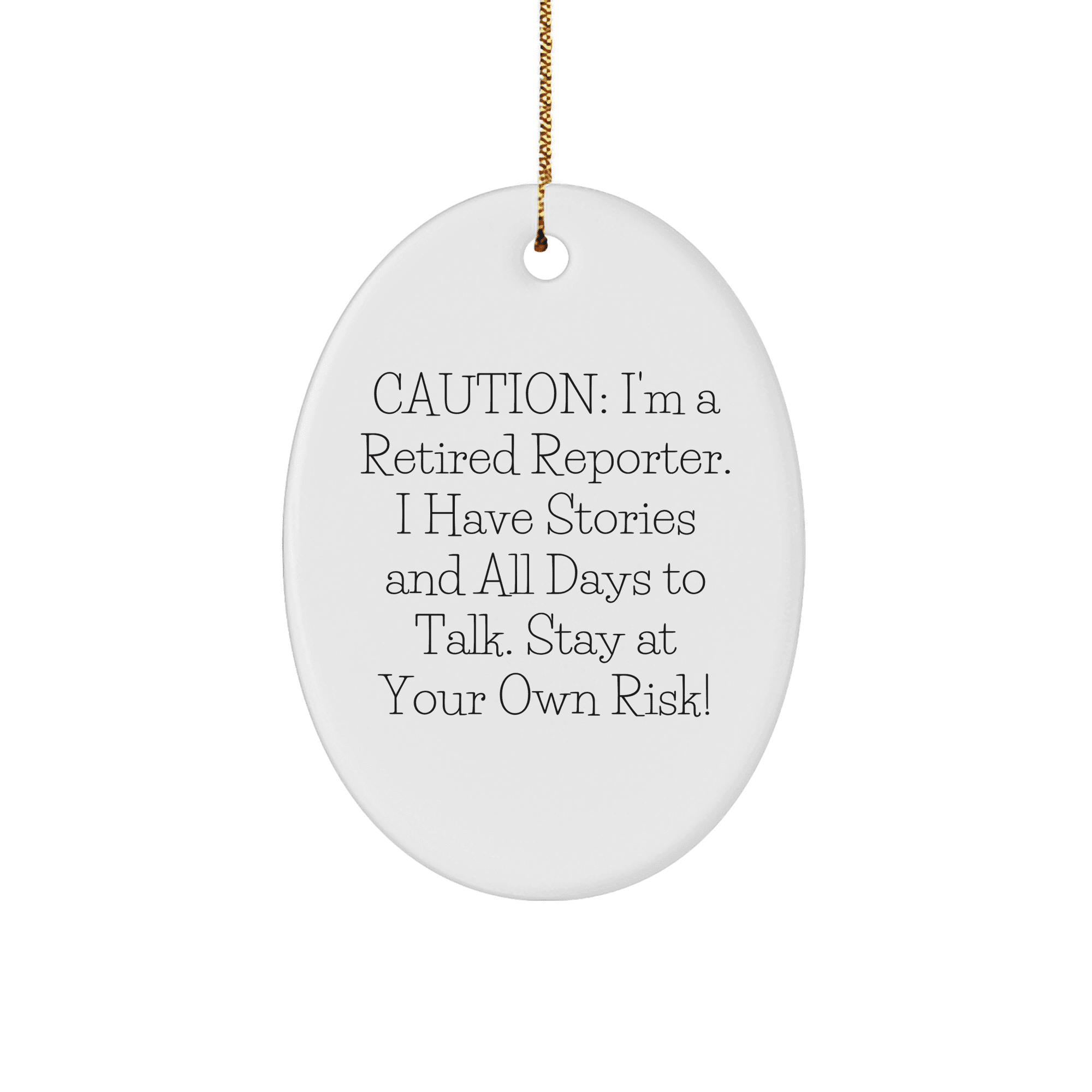 Caution: I'm A Retired Reporter. Gifts for Men from Men. White Oval ...