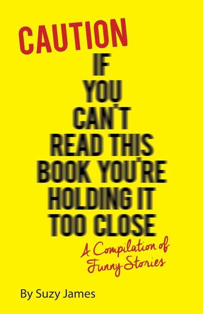 Caution If You Can't Read This Book You're Holding It Too Close ...