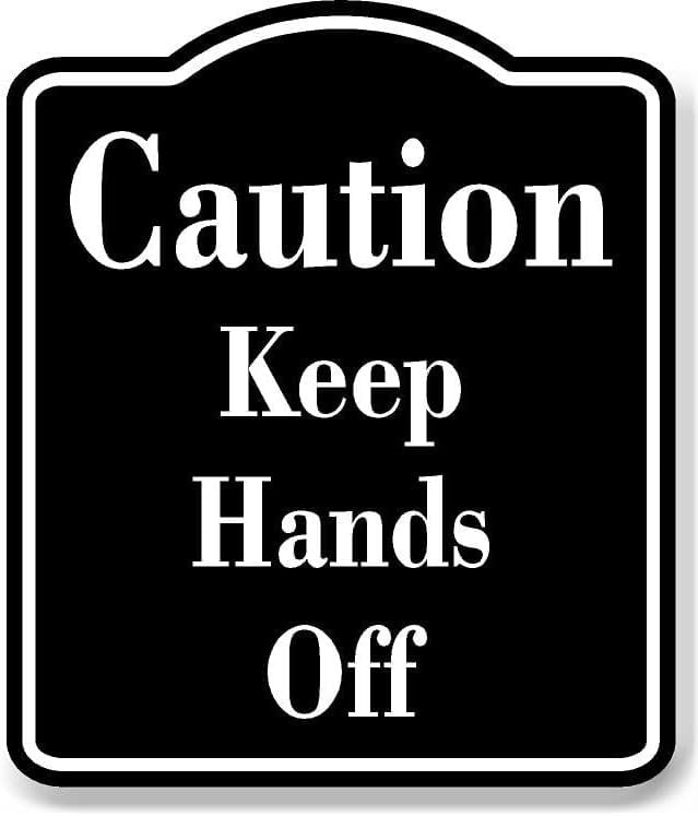 Caution Keep Hands Off BLACK Aluminum Composite Sign, 20"24" - Walmart.com