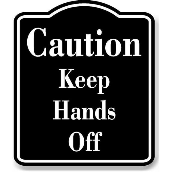 Caution Keep Hands Off BLACK Aluminum Composite Sign, 20"24" - Walmart.com
