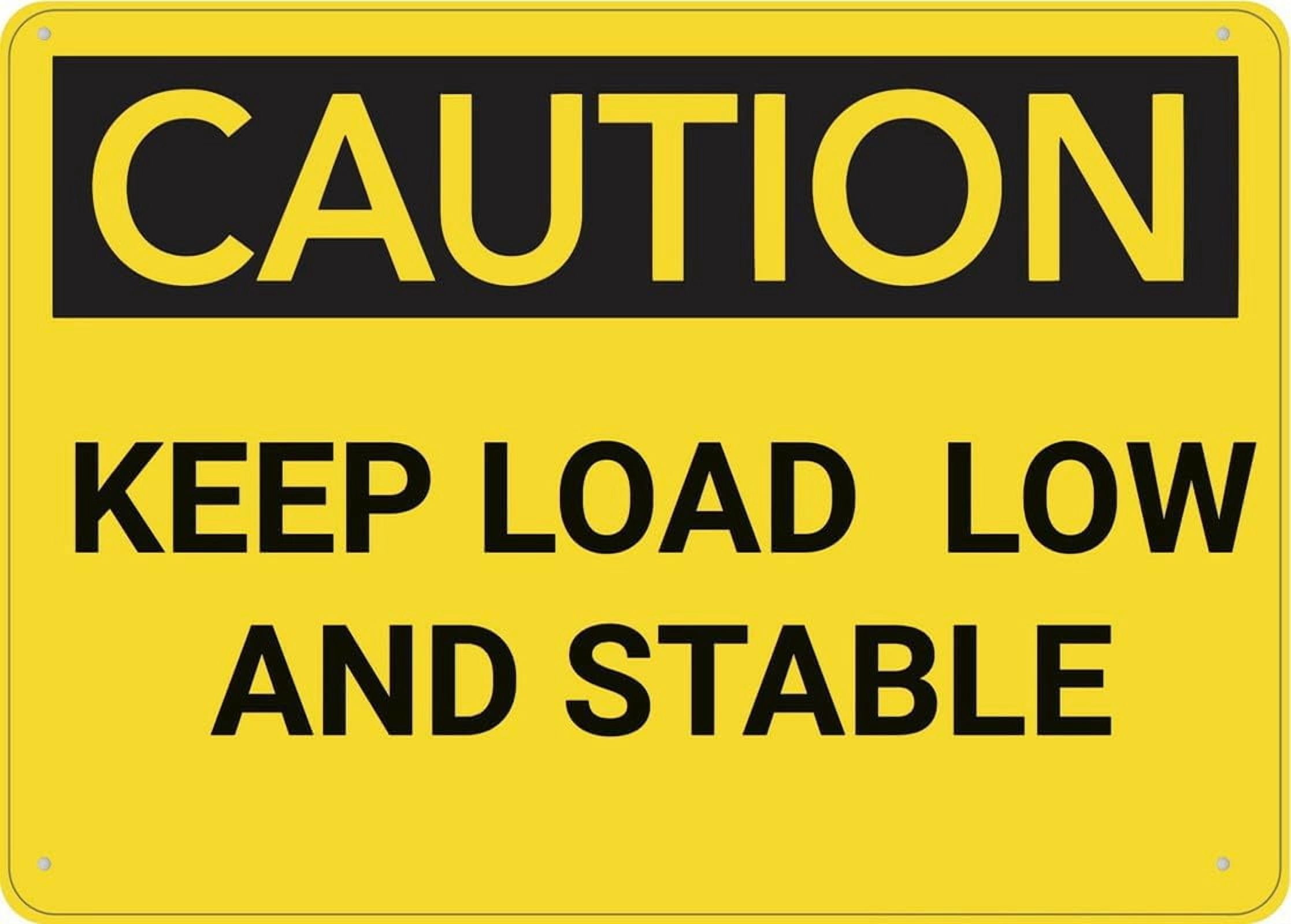 Caution Keep Load Low And Stable Sign For Business 8"X12" Rust Free ...
