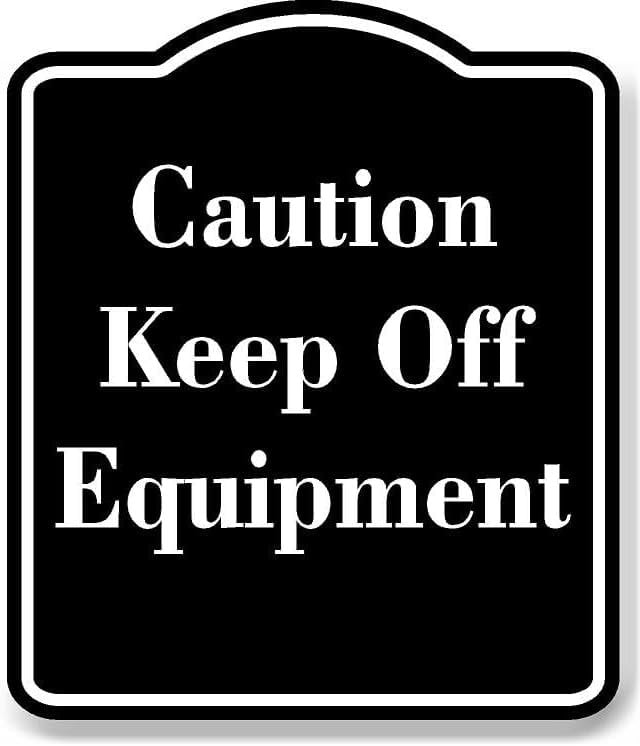 Caution Keep Off Equipment BLACK Aluminum Composite Sign 15''x18 ...